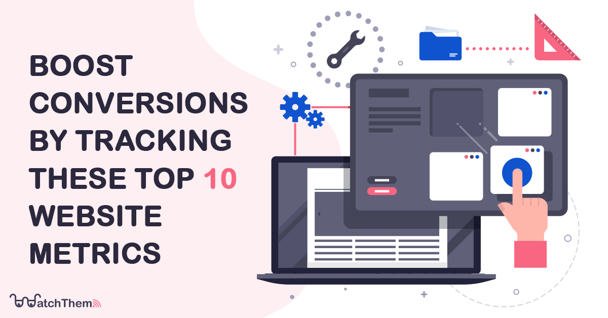 Boost Conversions By Tracking These Top 10 Website Metrics