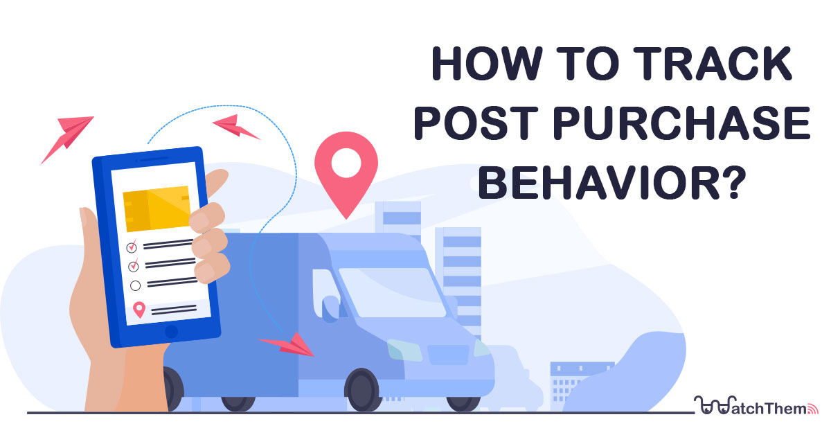 How to Track Post Purchase Behavior? - WatchThemLive