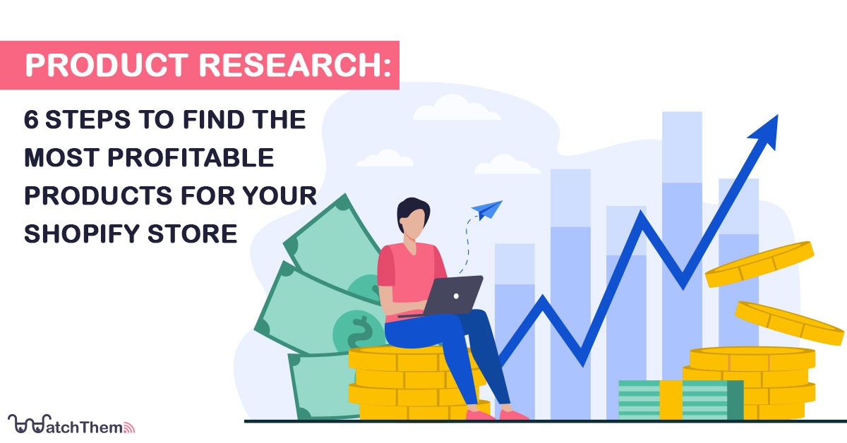 Product Research: 6 Steps to Find the Most Profitable Products
