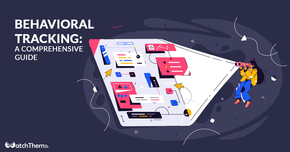 Behavioral Tracking: A Comprehensive Guide in 2023 - WatchThemLive