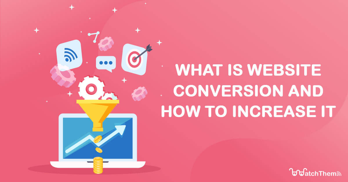 What Is Website Conversion and How to Increase It - WatchThemLive