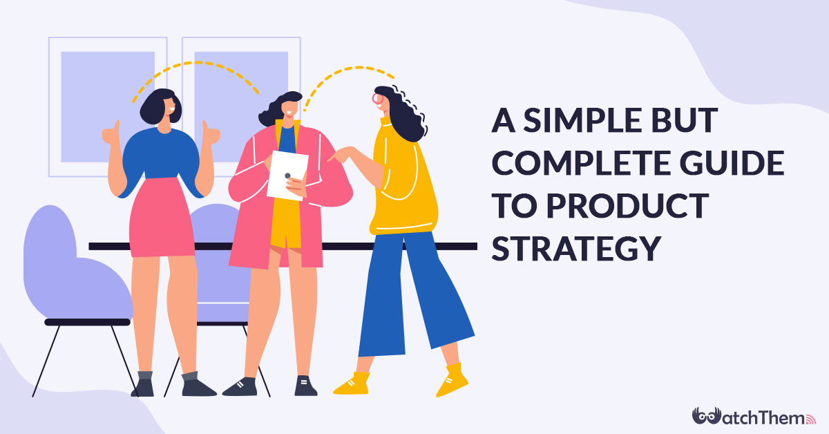 A Simple But Complete Guide to Product Strategy