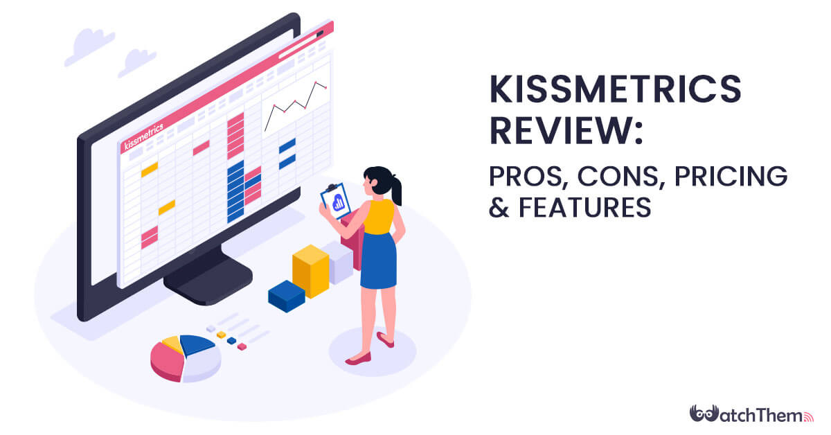 Ultimate Kissmetrics Review 2023: Features, Prices, Pros & Cons - WatchThemLive