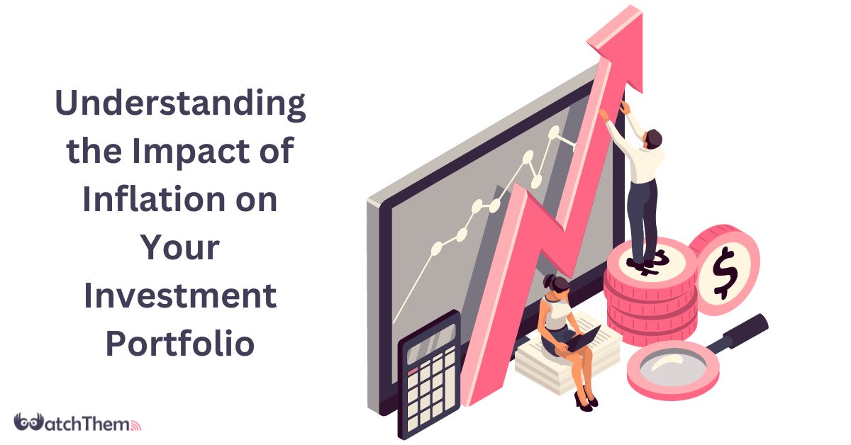Understanding the Impact of Inflation on Your Investment Portfolio: Best 2024 Guide - WatchThemLive