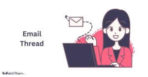 Email Thread Definition and Best Practices in 2024 - WatchThemLive